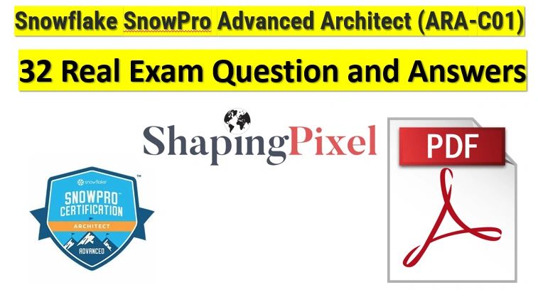 Snowflake SnowPro Advanced Architect (ARA-C01) REal Exam Q&A PDF Pack